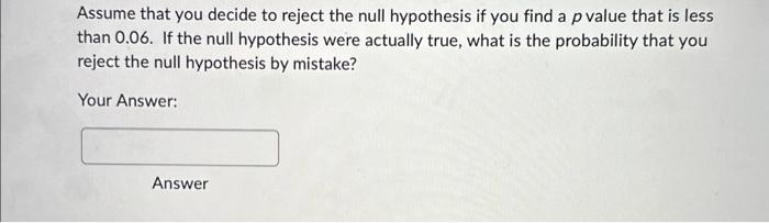 Solved Assume that you decide to reject the null hypothesis | Chegg.com