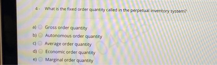 Solved 4. What is the fixed order quantity called in the | Chegg.com