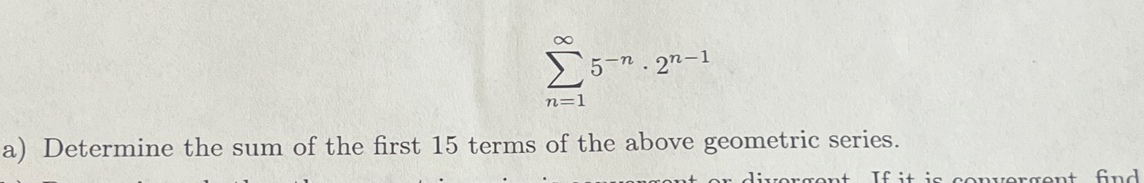 Solved ∑n=1∞5-n*2n-1a) ﻿Determine the sum of the first 15 | Chegg.com