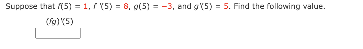 Solved Suppose that f(5)=1,f'(5)=8,g(5)=-3, ﻿and g'(5)=5. | Chegg.com