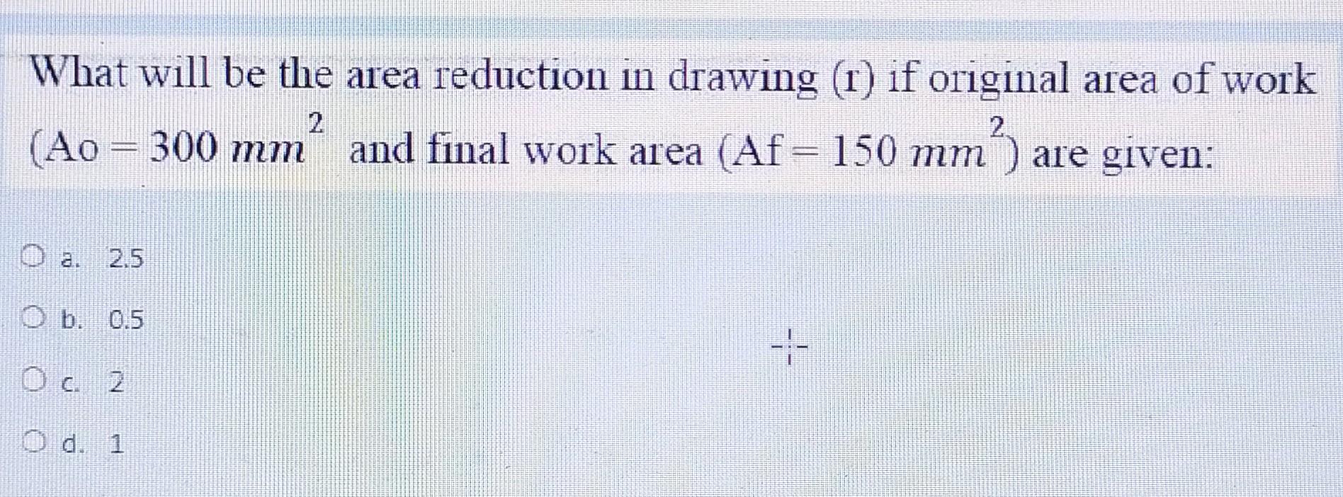 Solved What will be the area reduction in drawing ( r ) if | Chegg.com