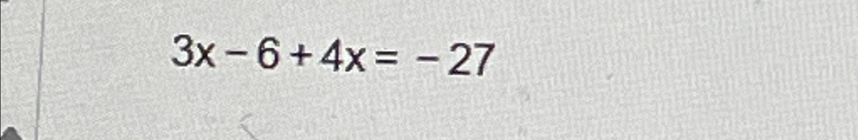 Solved 3x-6+4x=-27 | Chegg.com