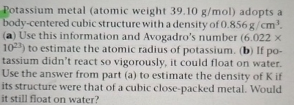 Solved Potassium metal (atomic weight 39.10gmol ) ﻿adopts a | Chegg.com
