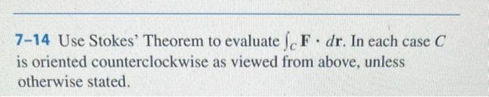 Solved 7-14 Use Stokes' Theorem to evaluate ∫CF⋅dr. In each | Chegg.com