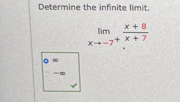 Solved Determine the infinite limit.limx→-7+x+8x+7∞-∞ | Chegg.com