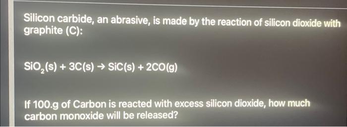 Solved Silicon carbide, an abrasive, is made by the reaction | Chegg.com