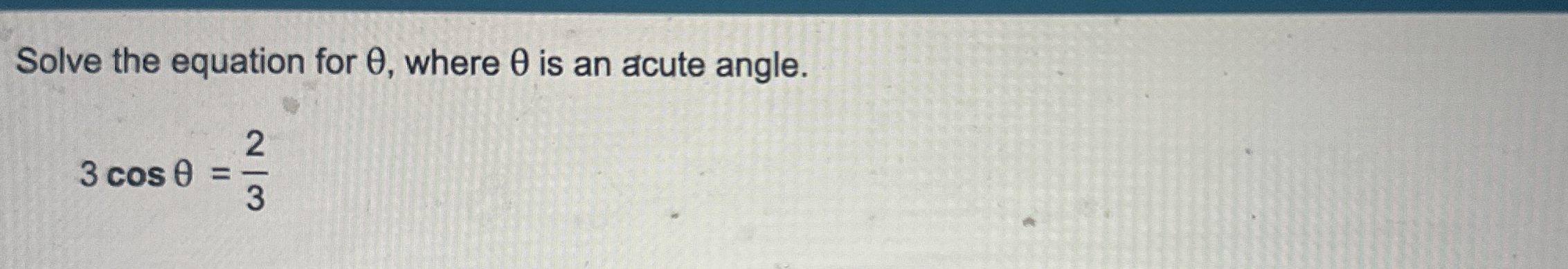 Solved Solve the equation for θ, ﻿where θ ﻿is an acute | Chegg.com