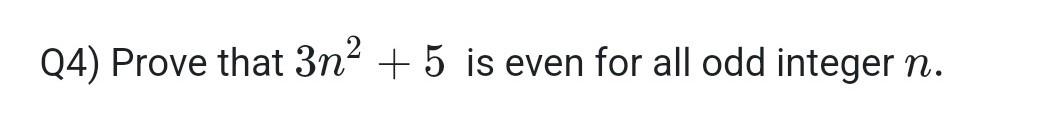 Solved Q4) Prove that 3n2+5 is even for all odd integer n. | Chegg.com