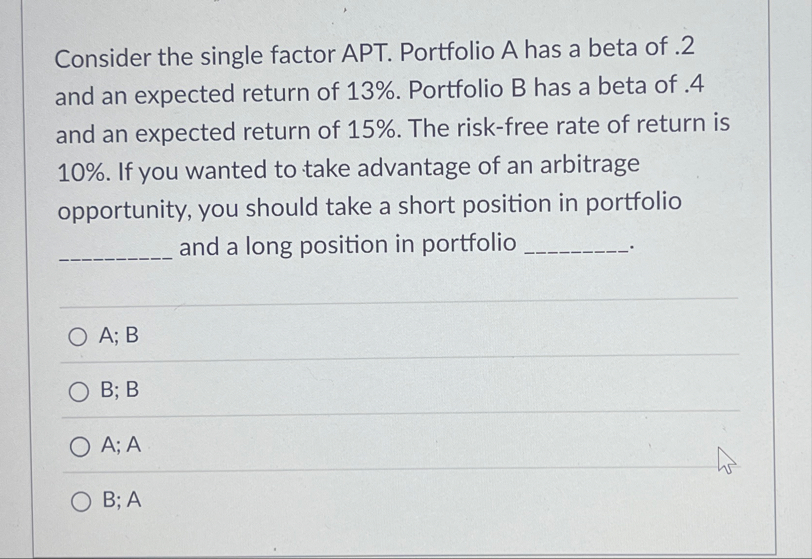 Solved Consider the single factor APT. Portfolio A has a | Chegg.com