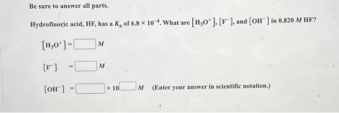Solved Hydrofluoric acid, HF, has a Ka of 6.8×10−4. What are | Chegg.com