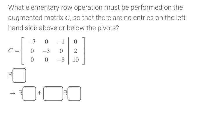 Solved What elementary row operation must be performed on | Chegg.com