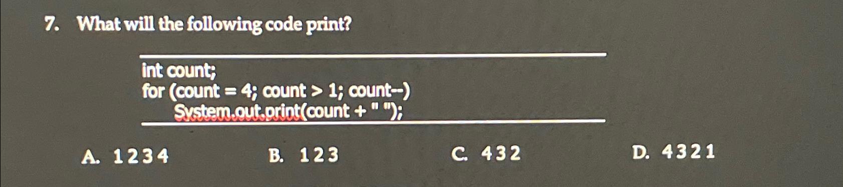Solved What will the following code print?int countsfor | Chegg.com