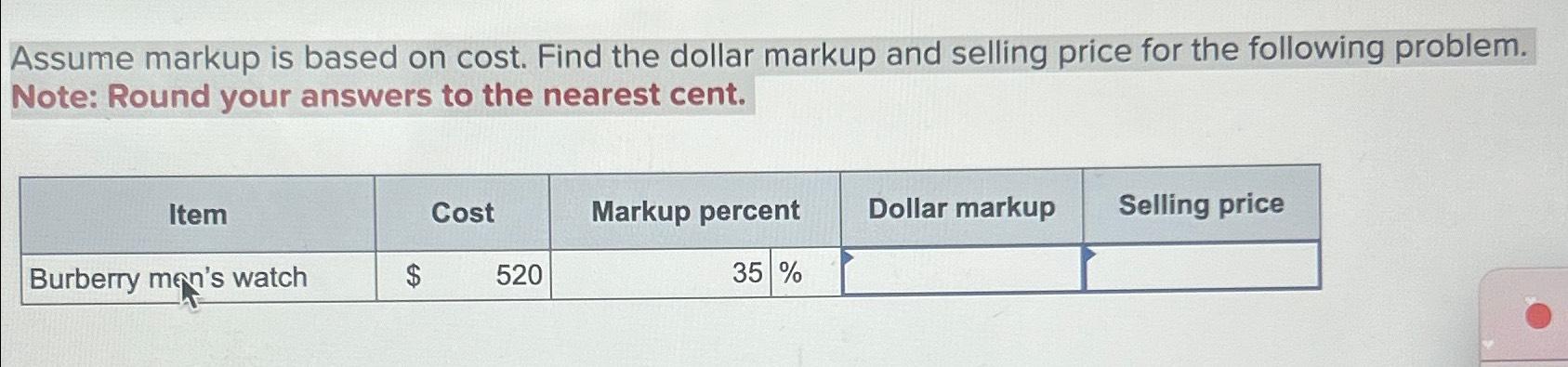 Solved Assume markup is based on cost. ﻿Find the dollar | Chegg.com
