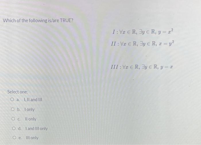 Solved Which of the following is/are TRUE? I:∀x∈R,∃y∈R,y=x2 | Chegg.com