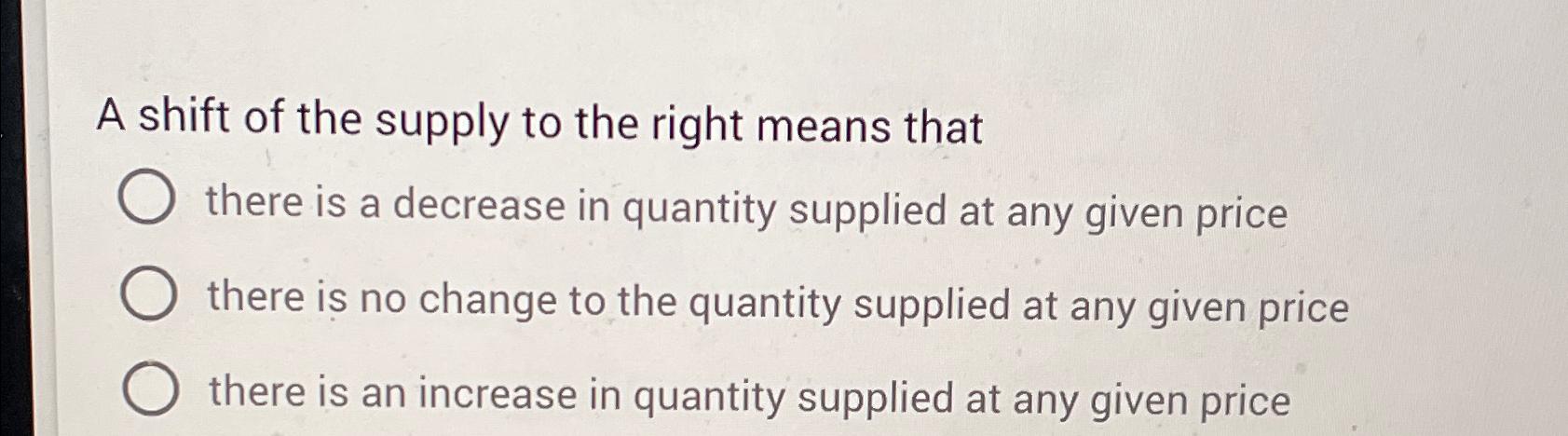 Solved A shift of the supply to the right means that there | Chegg.com