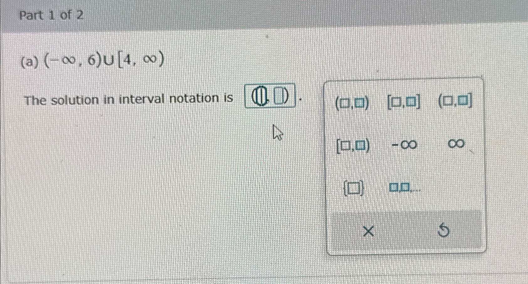 Solved Part 1 ﻿of 2(a) (-∞,6)∪[4,∞)The solution in interval | Chegg.com