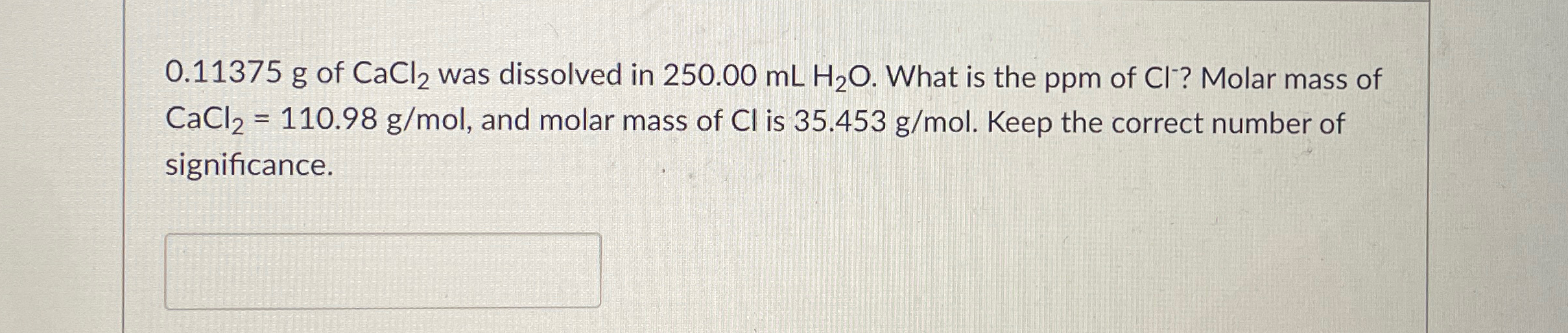 Solved 0.11375g ﻿of CaCl2 ﻿was dissolved in 250.00mLH2O. | Chegg.com