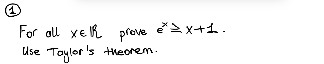 Solved (1) ﻿For all xinR prove ex≥x+1. ﻿Use Taylor's | Chegg.com