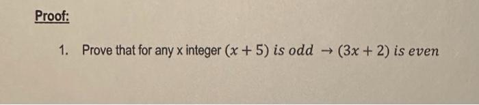 Solved 1. Prove that for any x integer (x+5) is odd →(3x+2) | Chegg.com