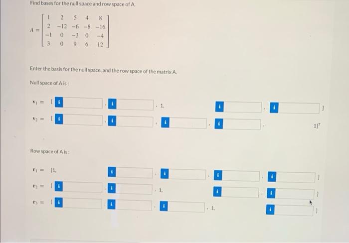 Solved Find bases for the null space and row space of A 1 2 | Chegg.com