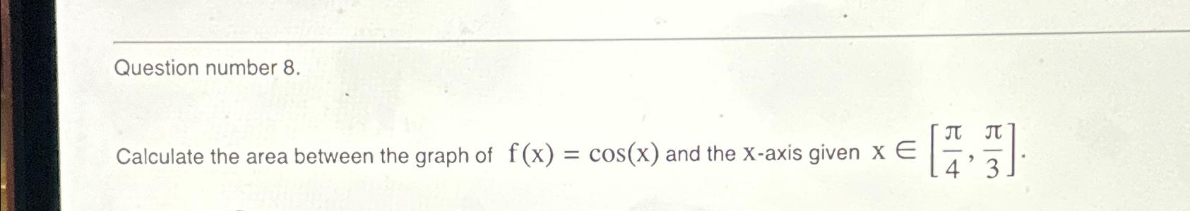Solved Question number 8.Calculate the area between the | Chegg.com