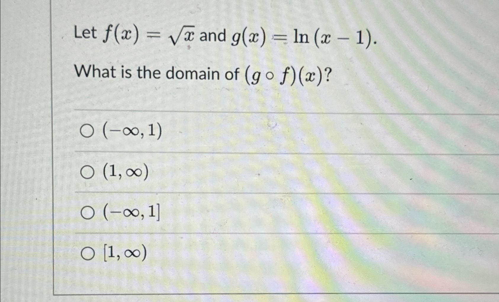 Solved Let f(x)=x2 ﻿and g(x)=ln(x-1).What is the domain of | Chegg.com