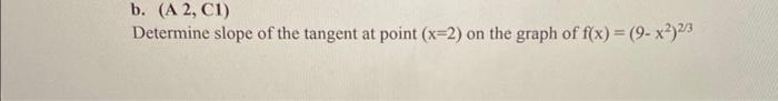 Solved b. (A2,C1) Determine slope of the tangent at point | Chegg.com