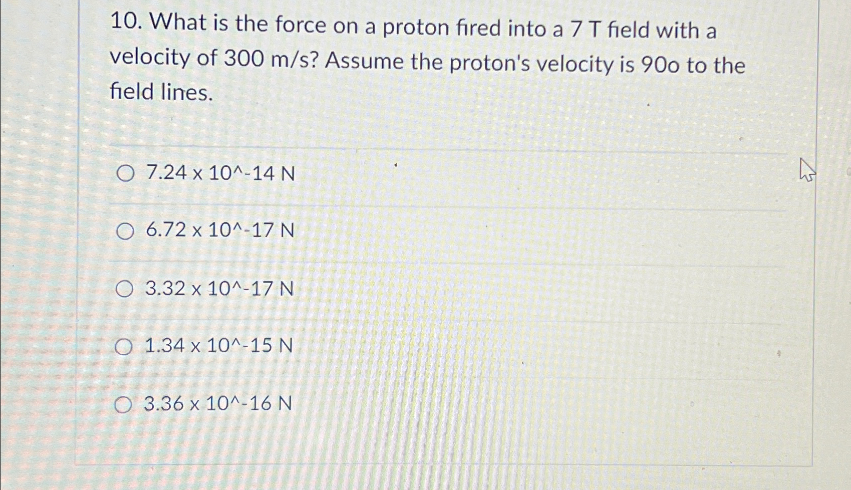 Solved What is the force on a proton fired into a 7T ﻿field | Chegg.com