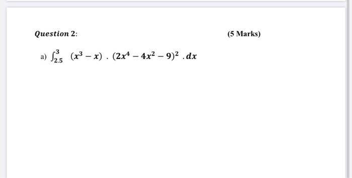 Solved Question 2: (5 Marks) a) S (x3 – x) (2x4 – 4x2 – 9)2 | Chegg.com