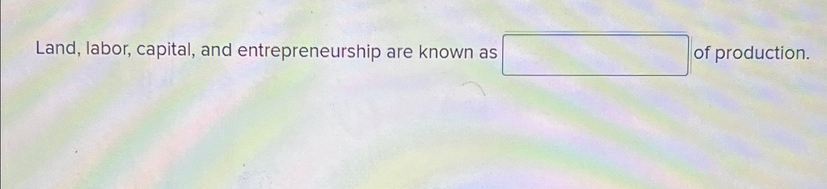 Solved Land, labor, capital, and entrepreneurship are known | Chegg.com