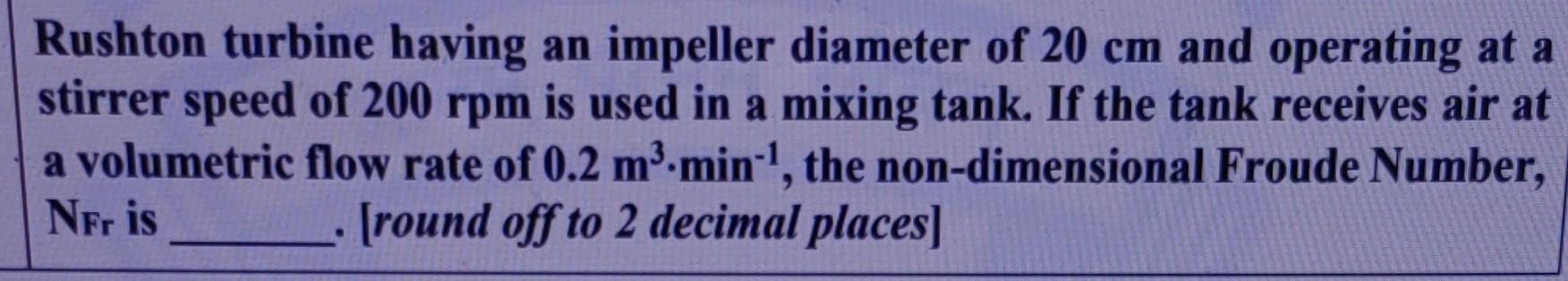 Solved Rushton turbine having an impeller diameter of 20 cm | Chegg.com