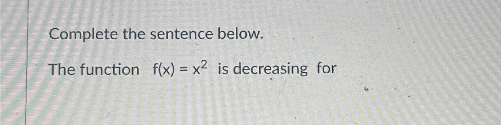 Solved Complete the sentence below.The function f(x)=x2 ﻿is | Chegg.com