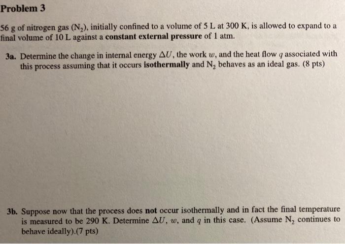 Solved Problem 3 56 g of nitrogen gas (N2), initially | Chegg.com Solved Problem 3 56 g of nitrogen gas (N2), initially | Chegg.com