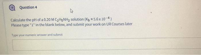 Solved Question 4 Calculate the pH of a 0.20 M C2H5NH2 | Chegg.com