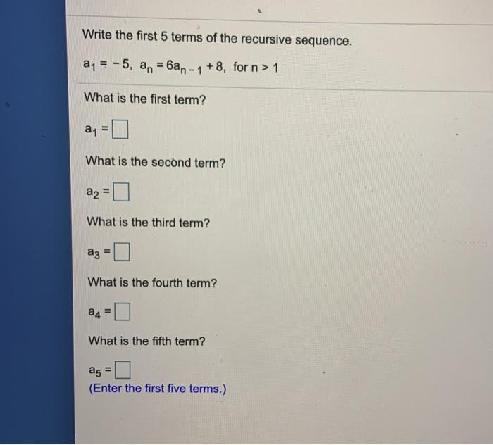 Solved Write the first 5 terms of the recursive sequence. ay | Chegg.com