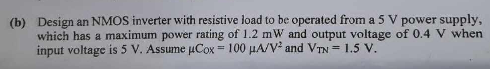 Solved (b) ﻿Design an NMOS inverter with resistive load to | Chegg.com