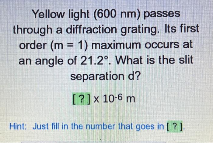Solved Yellow light (600 nm) passes through a diffraction | Chegg.com