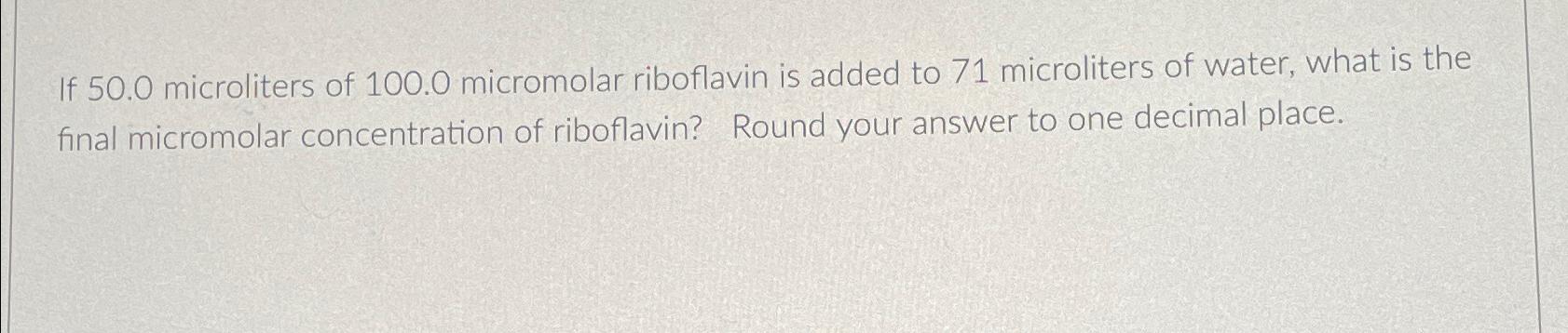 Solved If 50.0 ﻿microliters of 100.0 ﻿micromolar riboflavin | Chegg.com
