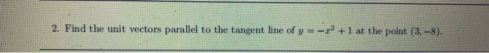 Solved 2. Find the unit vectors parallel to the tangent line | Chegg.com