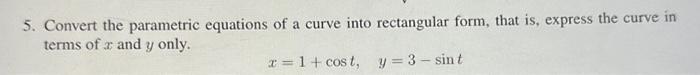 Solved 5. Convert the parametric equations of a curve into | Chegg.com