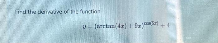 Solved Find the derivative of the function y = (arctan(4x) + | Chegg.com