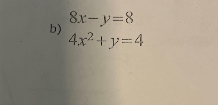 Solved 8x-y=8 b) 4x2 + y=4 | Chegg.com