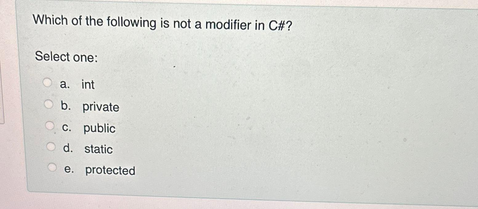Solved Which of the following is not a modifier in C#?Select | Chegg.com