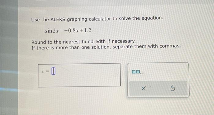 Solved Use the ALEKS graphing calculator to solve the | Chegg.com