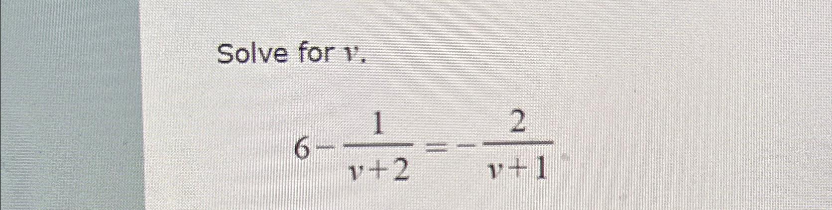 Solved Solve for v6-1v+2=-2v+1 | Chegg.com