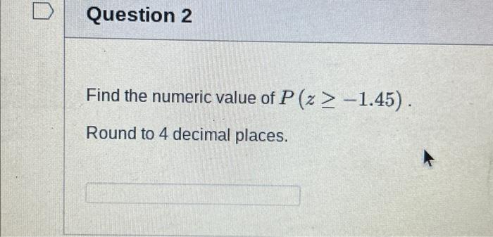 Solved Find the numeric value of P(z≥−1.45). Round to 4 | Chegg.com