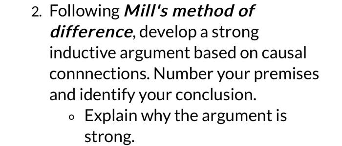 2. Following Mill's method of difference, develop a | Chegg.com