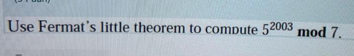 Solved Use Fermat's little theorem to compute 52003 mod 7. | Chegg.com