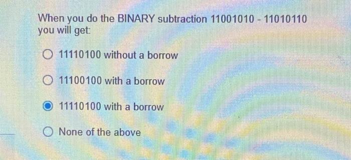 Solved When you do the BINARY subtraction 11001010 - | Chegg.com