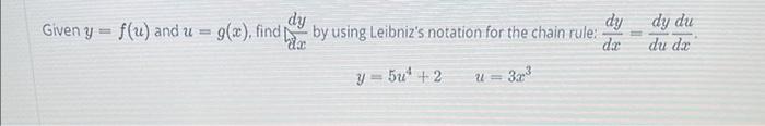 Solved Given y=f(u) and u=g(x), find dxdy by using Leibniz's | Chegg.com